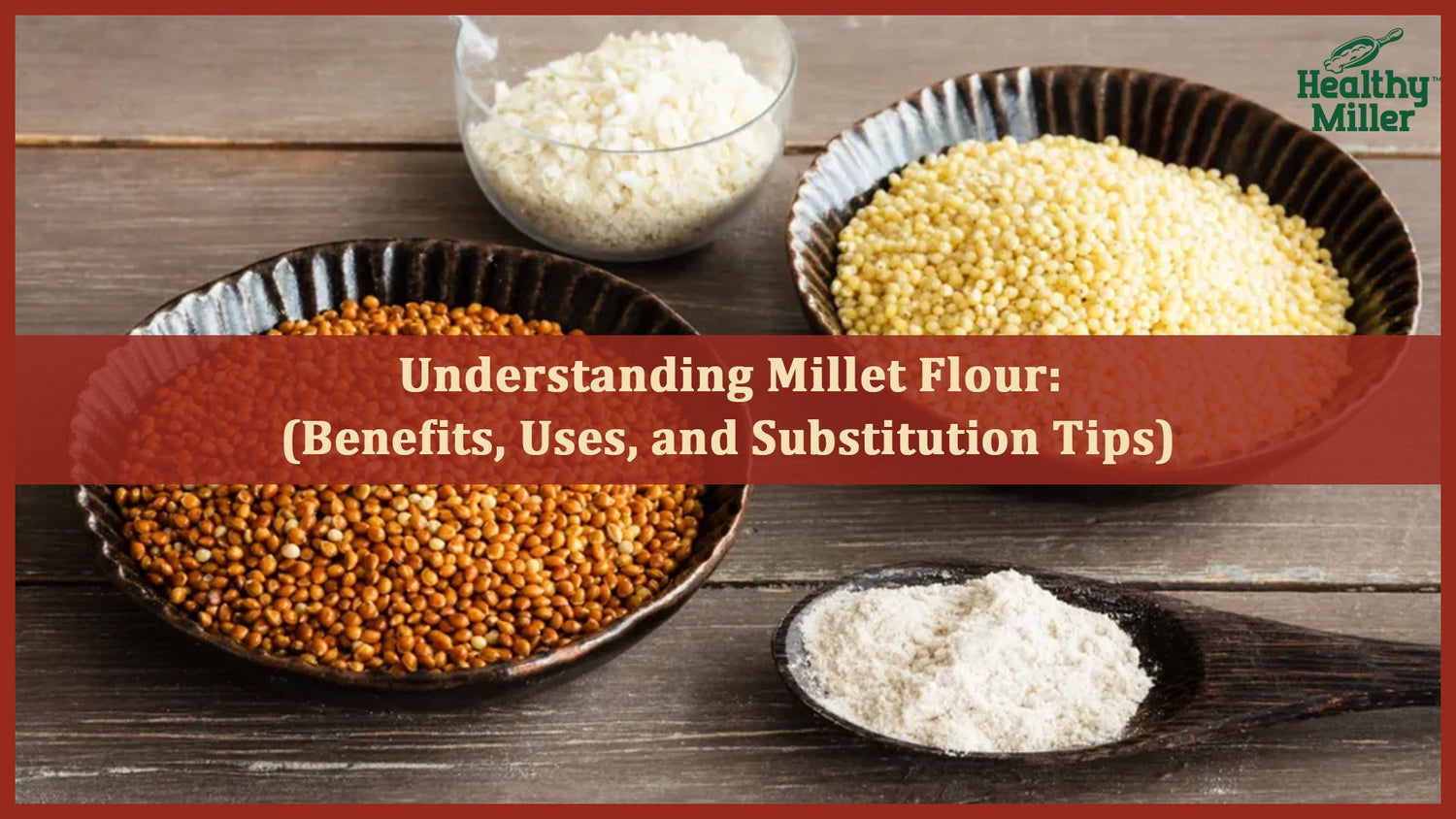 Understanding Millet Flour: Benefits, Uses, and Substitution Tips ...